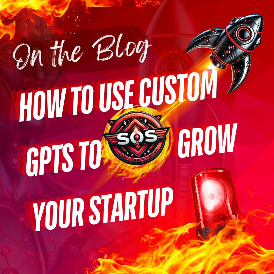 How to Use Custom GPTs to Grow Your Startup - Save Our Startup
